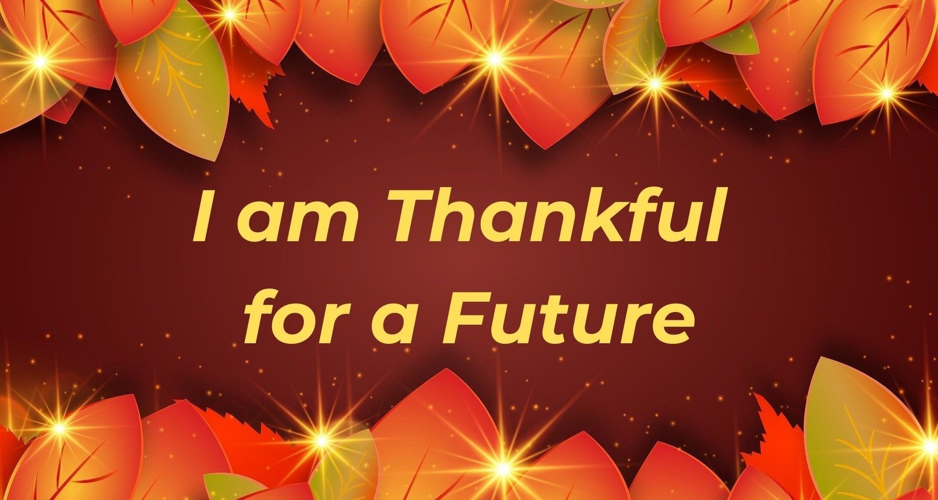 I am Thankful for my Future – BARBARA HIGBY